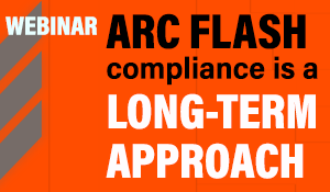 Webinar Arc Flash Compliance Is A Long Term Approach